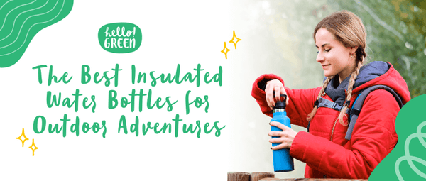 The Best Insulated Water Bottles for Outdoor Adventures - Hello Green